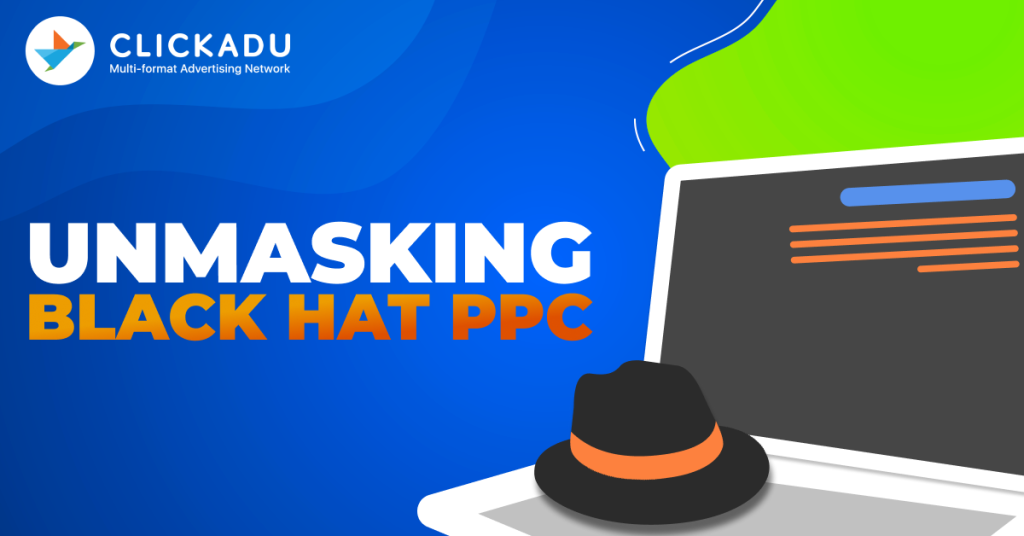 Black Hat PPC: Unmasking Unethical Practices in Pay-Per-Click Advertising